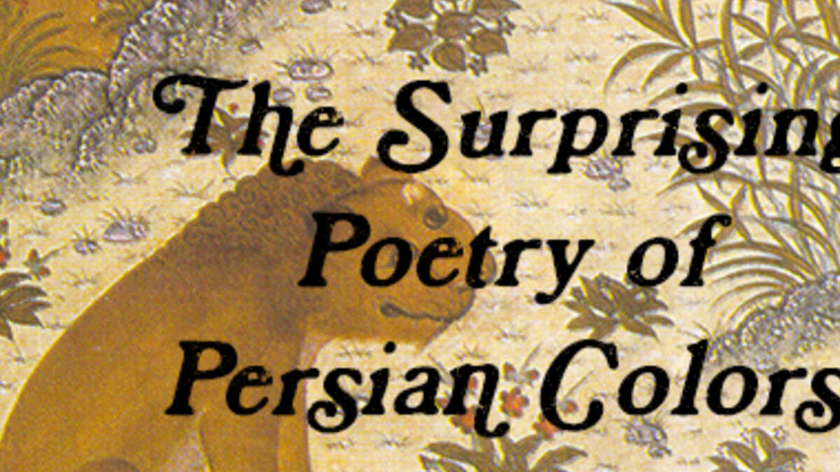 The Surprising Poetry of Persian Colors